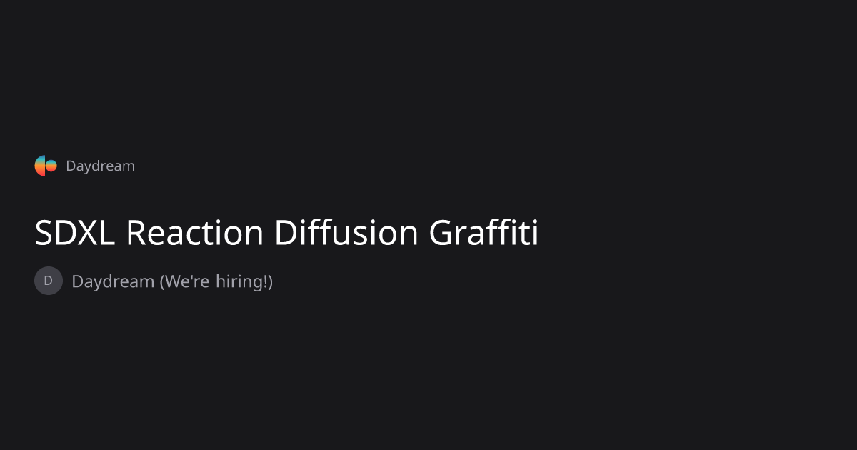 SDXL Reaction Diffusion Graffiti — Daydream (We're hiring!)