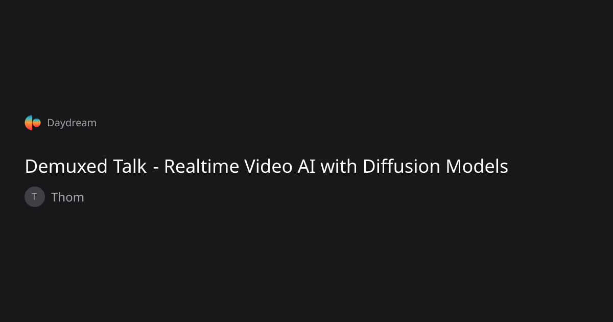 Demuxed Talk - Realtime Video AI with Diffusion Models — Thom