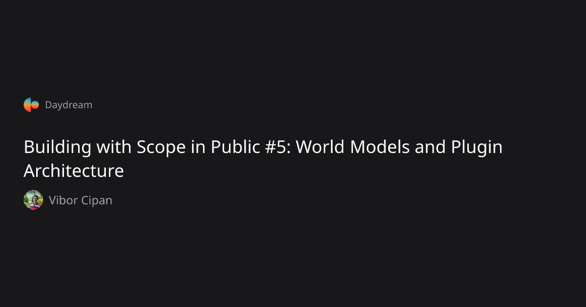 Building with Scope in Public #5: World Models and Plugin Architecture ...